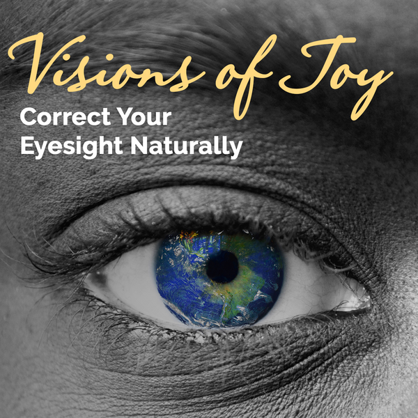 Visions of Joy - Restore Your Eye Sight Naturally! – Energetic Solutions